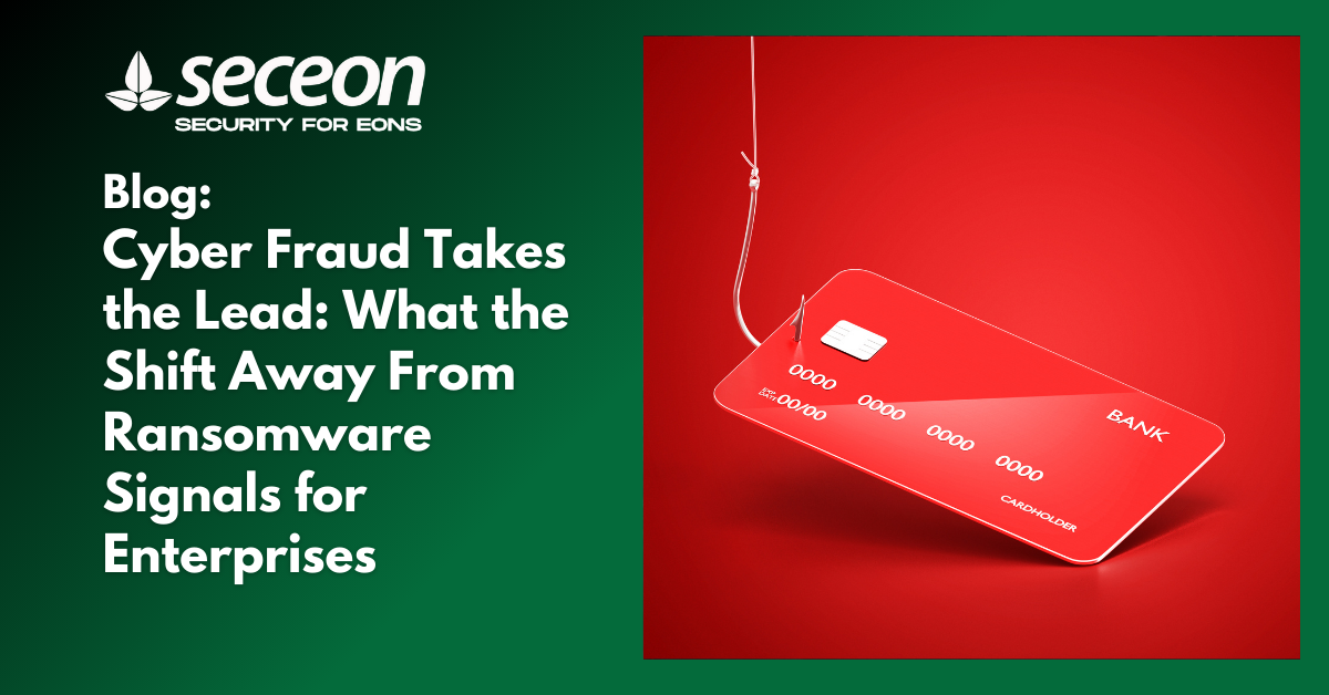 Cyber Fraud Takes the Lead: What the Shift Away From Ransomware Signals ...